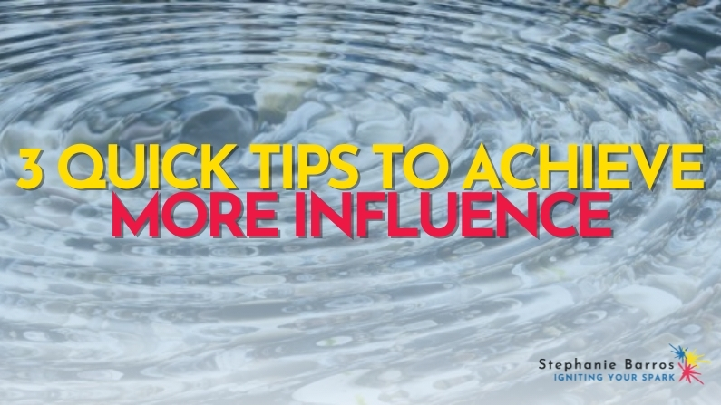 3 quick tips to achieve more Influence | Stephanie Barros