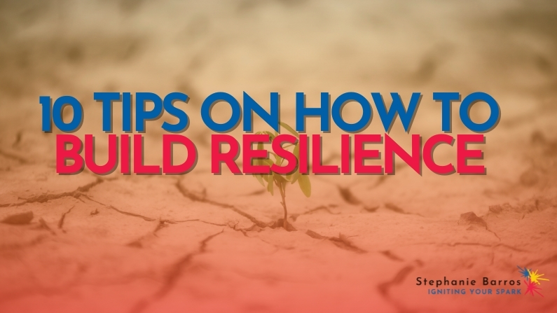 10 Tips on How to Build Resilience | Stephanie Barros