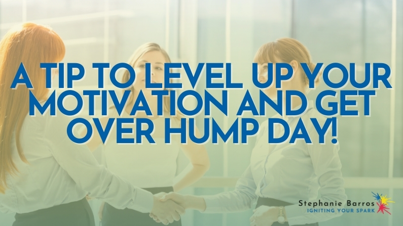 A tip to level up your motivation and get over hump day! | Stephanie Barros