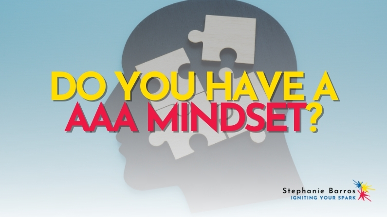 Do you have a AAA mindset? | Stephanie Barros