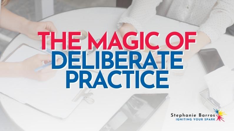 The Magic of Deliberate Practice | Stephanie Barros