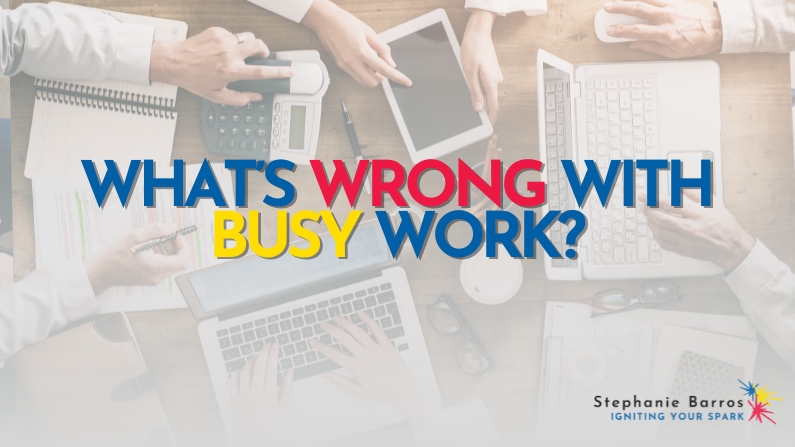 What’s Wrong With Busy Work? | Stephanie Barros