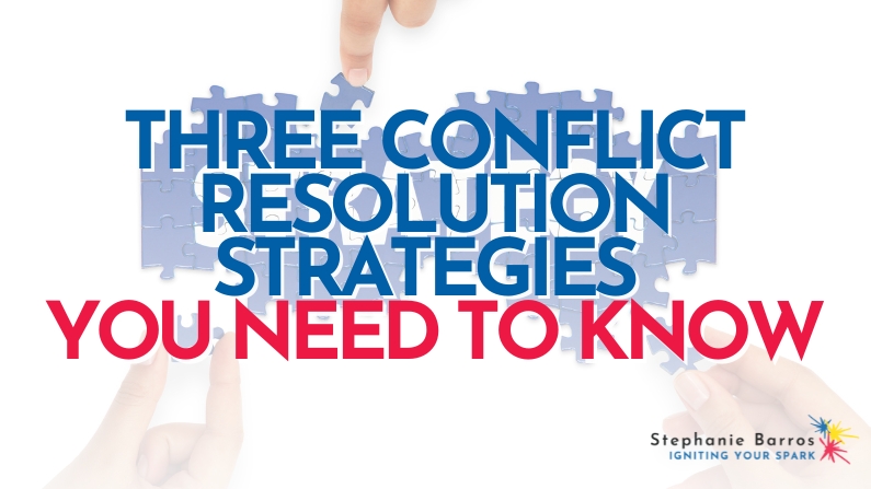 Three Conflict Resolution Strategies You Need To Know | Stephanie Barros