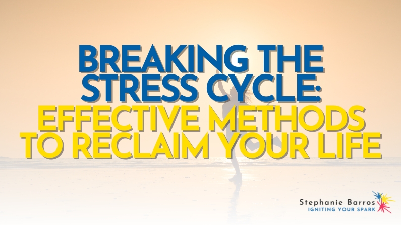 Breaking the Stress Cycle: Effective Methods to Reclaim Your Life | Stephanie Barros