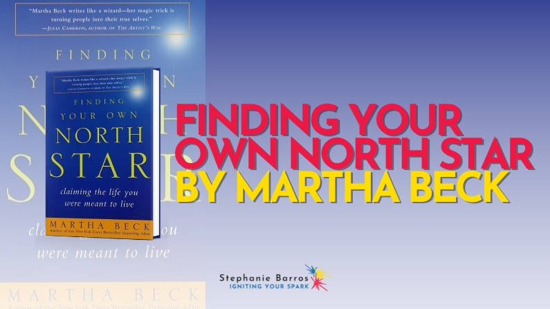 Finding Your Own North Star by Martha Beck | Stephanie Barros