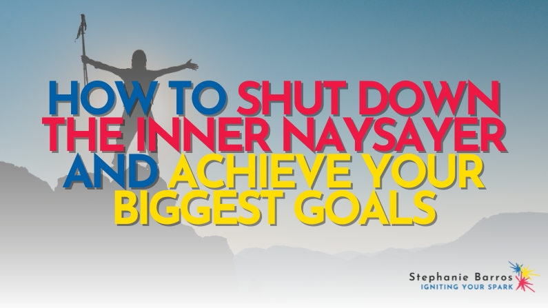 How to Shut Down the Inner Naysayer and Achieve Your Biggest Goals ...