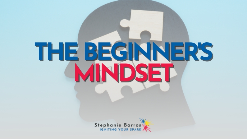 The Beginner’s Mindset | Stephanie Barros